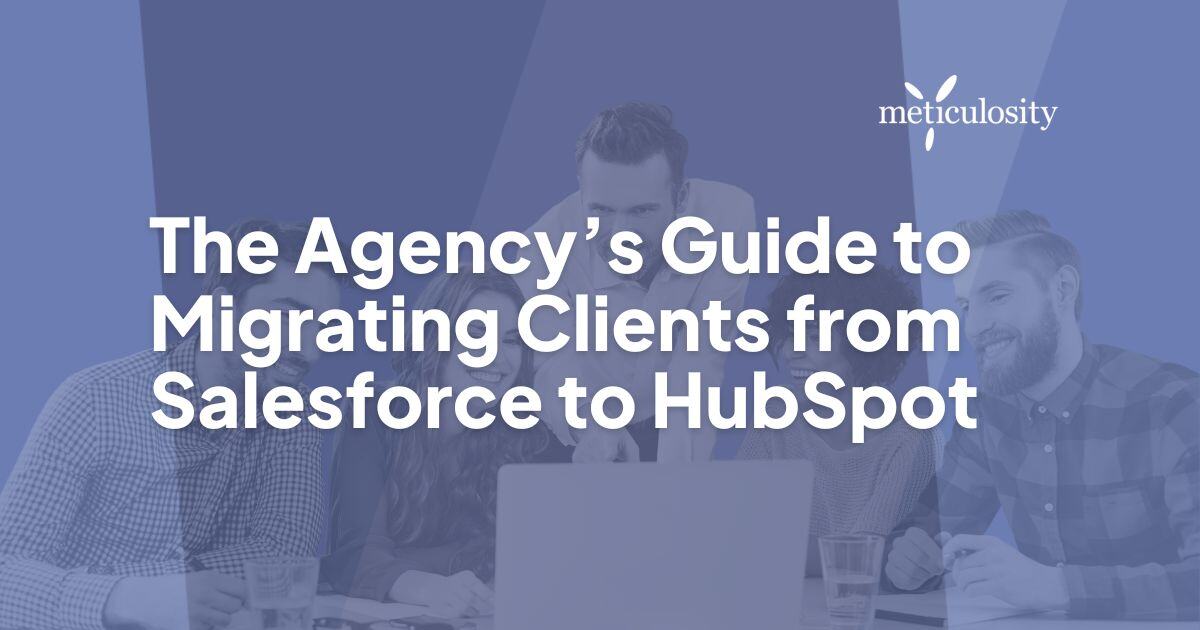 The Agency’s Guide to Migrating Clients from Salesforce to HubSpot